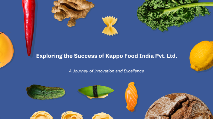 Exploring the Success of Kappo Food India Pvt. Ltd. by Jose Thekkel on ...