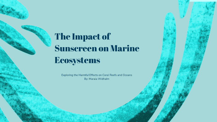 The Impact of Sunscreen on Marine Ecosystems by Maraia Widhalm on Prezi
