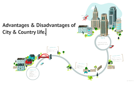Advantages and Disadvantages of Living in a City by Fai Ahmed on Prezi