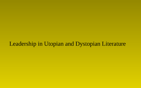Leadership in Utopian and Dystopian Literature by Melissa Migliarese on ...