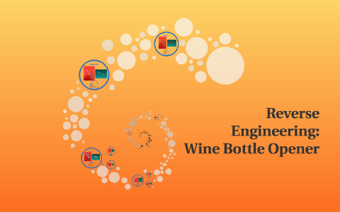 Reverse Engineering: Wine Bottle Opener by Iliana Guardado on Prezi
