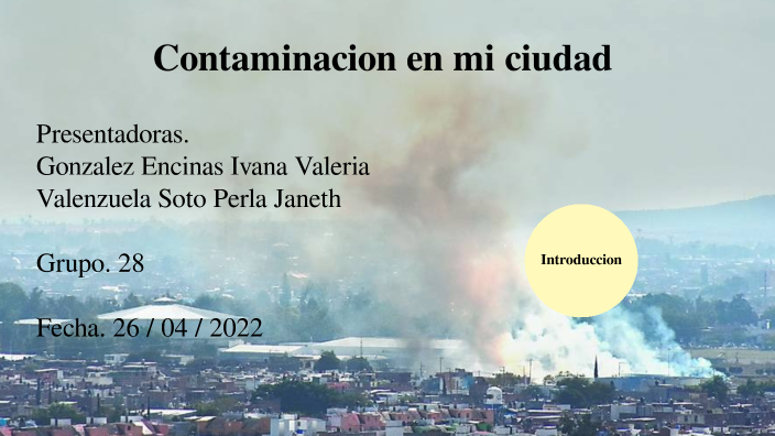 Contaminacion en mi ciudad by Ivana Valeria Gonzalez Encinas on Prezi