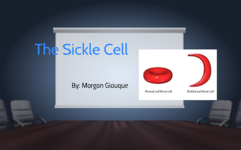 The Sickle Cell by Morgan Giauque on Prezi