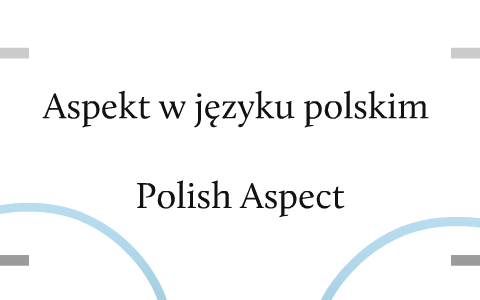 Aspekt w języku polskim (Polish Aspect) by Wojciech Szupelak on Prezi