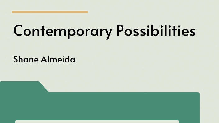 Contemporary Possibilities by Shane Almeida on Prezi