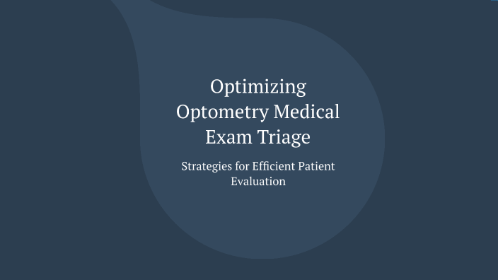 Optimizing Optometry Medical Exam Triage by Justin Nguyen on Prezi
