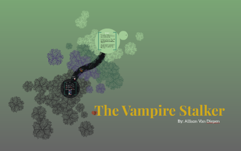 The Vampire Stalker by Milli Patel on Prezi