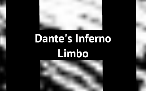 dante's inferno, limbo by Andrew Rogers on Prezi