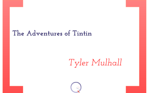 The Adventures of Tintin by Tyler Mulhall on Prezi