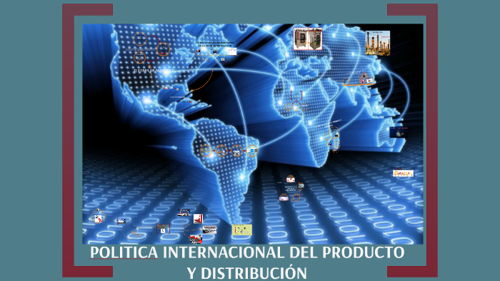 POLITICA INTERNACIONAL DE PRODUCTO Y DE DISTRIBUCION by on Prezi
