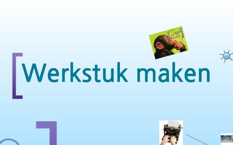 Werkstuk maken by Marjolein Edelenbosch on Prezi