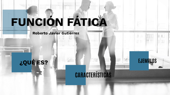 FUNCIÓN FÁTICA by Ximena Javier on Prezi