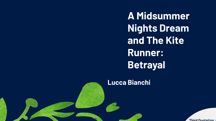 A Midsummer Nights Dream and The Kite Runner: Betrayal by Lucca Bianchi ...