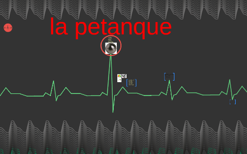 la petanque by hugo cuxac on Prezi