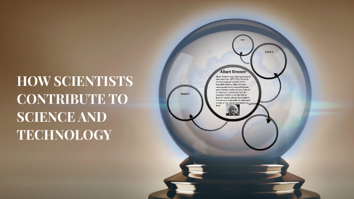 HOW SCIENTISTS CONTRIBUTE TO SCIENCE AND TECHNOLOGY by cole dalbec on Prezi