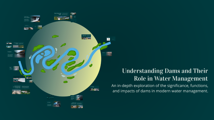 Understanding Dams and Their Role in Water Management by Tanu Pal on Prezi