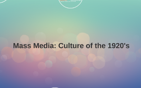 Mass Media:Culture of the 1920's by karen deluna on Prezi