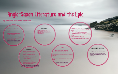Anglo-Saxon Literature and the Epic by Becca Jennings on Prezi