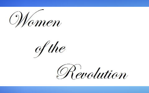 Women of the Revolution by Daniel MacIsaac on Prezi