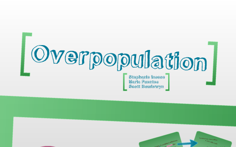 Overpopulation by Stephanie Inscoe on Prezi