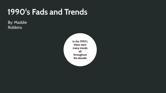 1990's Fads and Trends by Maddie Robbins on Prezi