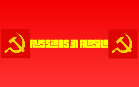 The Russians in Alaska by logan beaudoin on Prezi