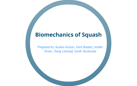 Biomechanics of Squash by Jorden Dixon on Prezi