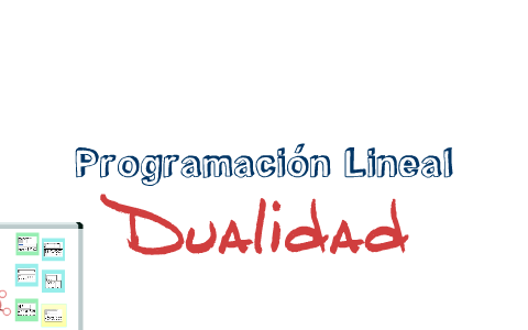 Programacion Lineal Dualidad by Juan David Hoyos on Prezi