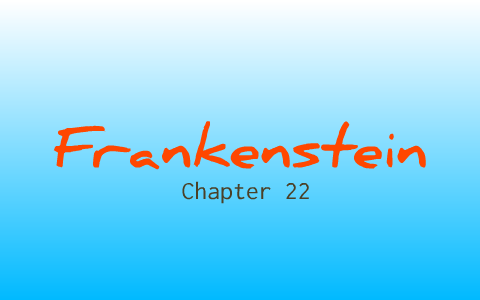 Frankenstein Chapter 22 by Mukhtar Kaissi on Prezi
