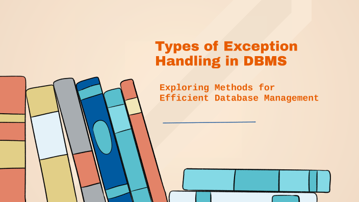 Types of Exception Handling in DBMS by Glen Monteiro on Prezi