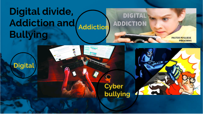 Digital divide, Addiction and Bullying by shairah carag on Prezi