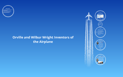 Orville and Wilbur Wright Inventors of the Airplane by Megan Moody on Prezi
