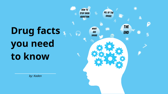 Drug facts you need to know by Kaden Paulin on Prezi