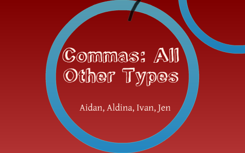 Commas: All other types by jen howard on Prezi