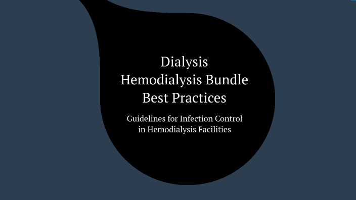 Dialysis Hemodialysis Bundle Best Practices by Aisha Sirag on Prezi