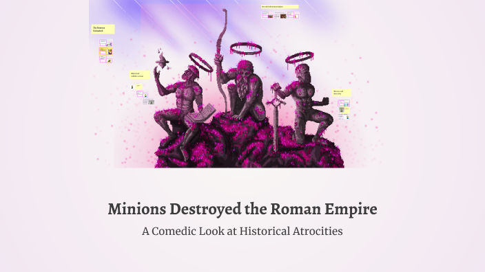 Minions Destroyed the Roman Empire by Halle Welch on Prezi