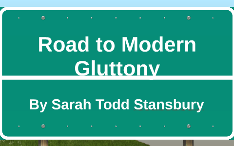 Road to Modern Gluttony by Sarah Stansbury on Prezi