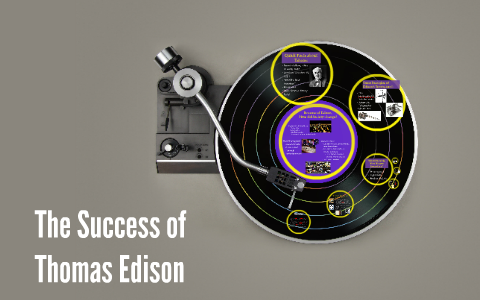 The Success of Thomas Edison by Alanis Colon on Prezi