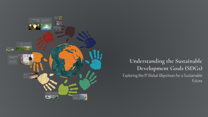 Understanding the Sustainable Development Goals (SDGs) by Belal Ahmed on Prezi