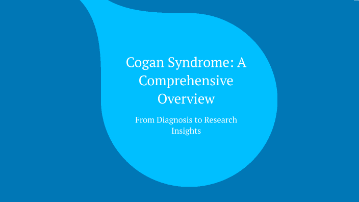 Cogan Syndrome: A Comprehensive Overview by erin lalala on Prezi