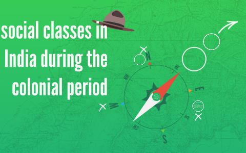 social classes in India during the colonial period by Minna Chen on Prezi