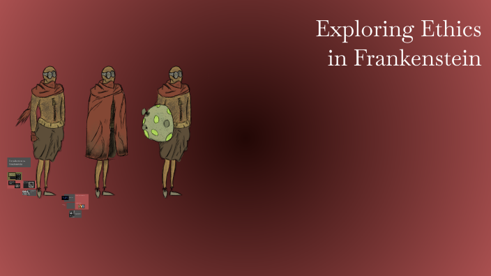Exploring Ethics in Frankenstein by Marlene Aparicio on Prezi
