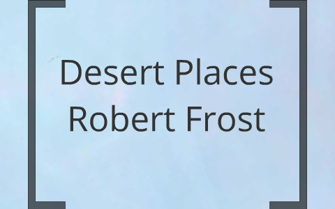 Desert Places by Robert Frost by Minie hsu on Prezi