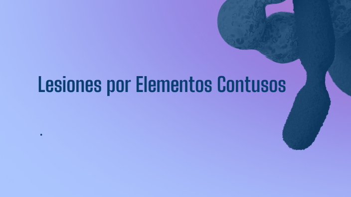 Lesiones por Elementos Contusos by Mar Guevara on Prezi