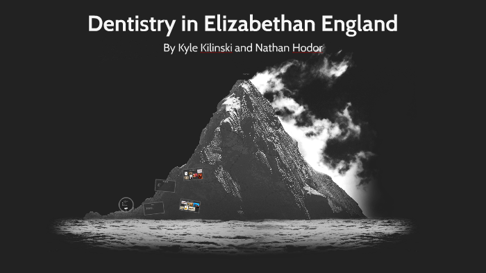 Dentistry in Elizabethan England by Nathan Hodor on Prezi