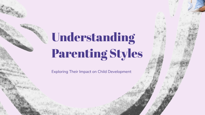Understanding Parenting Styles by Silas Molter on Prezi