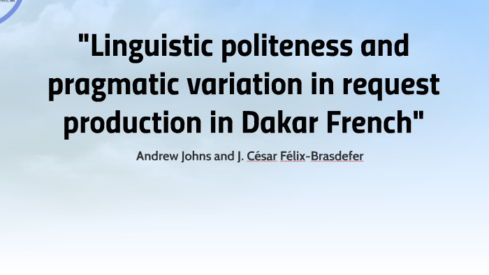 Linguistic politeness and pragmatic by Aminata Dieng on Prezi