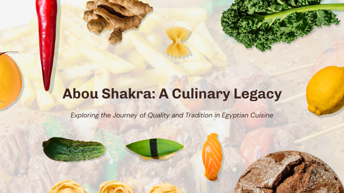 Abou Shakra: A Culinary Legacy by Mohamed Ashraf on Prezi