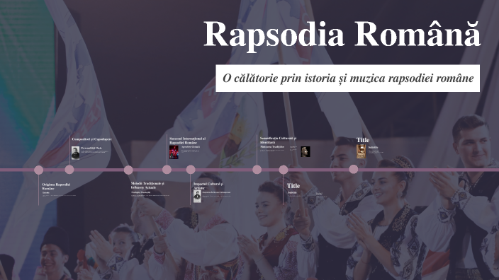 Rapsodia Romana by Andreea-Larisa Orăș on Prezi