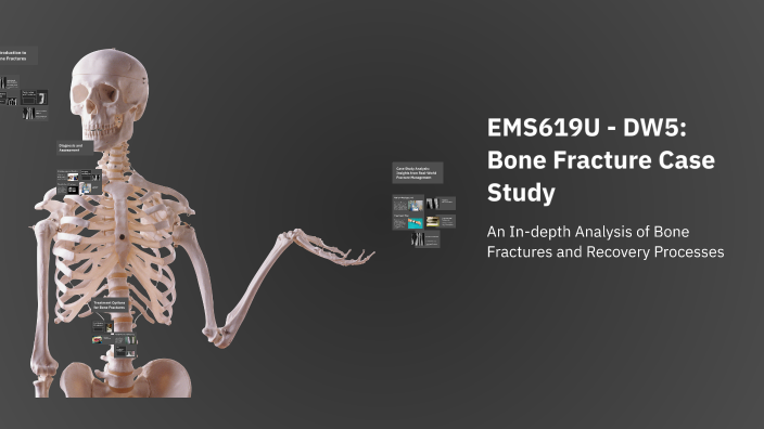 EMS619U - DW5: Bone Fracture Case Study by prapti shrestha on Prezi